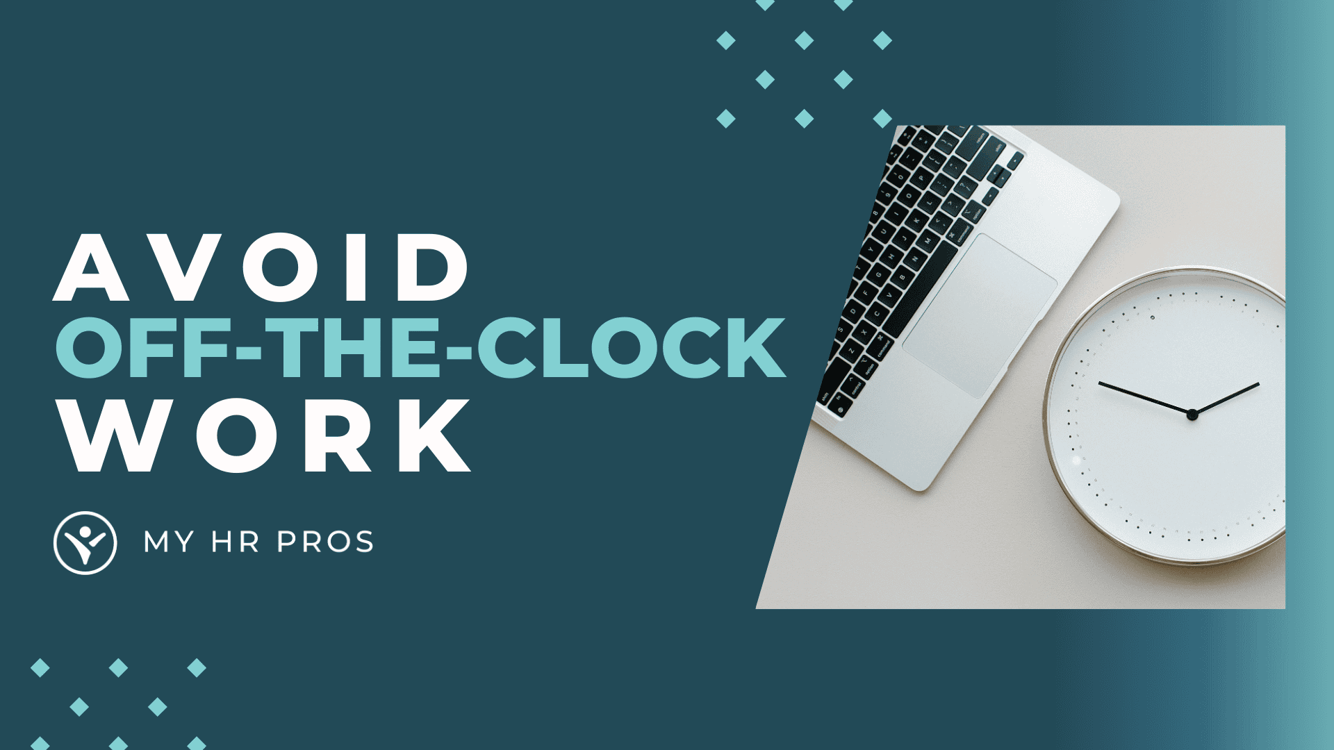 Avoid Off-the-Clock Work - Legalities & Solutions - My HR Pros